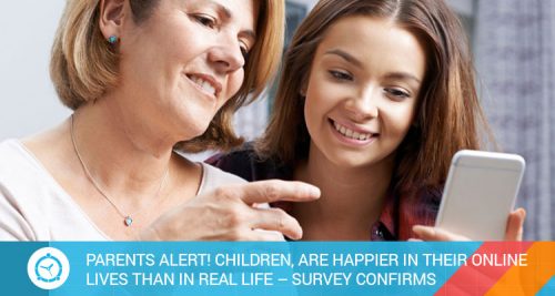 PARENTS ALERT! CHILDREN ARE HAPPIER IN THEIR ONLINE LIVES THAN IN REAL ...
